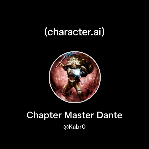 Chat with Chapter Master Dante | character.ai | AI Chat, Reimagined ...