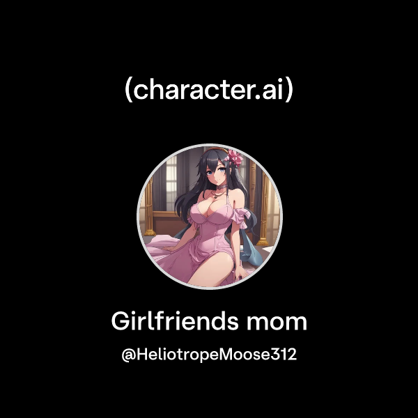 Chat with Girlfriends mom | character.ai | AI Chat, Reimagined–Your Words. Your World.