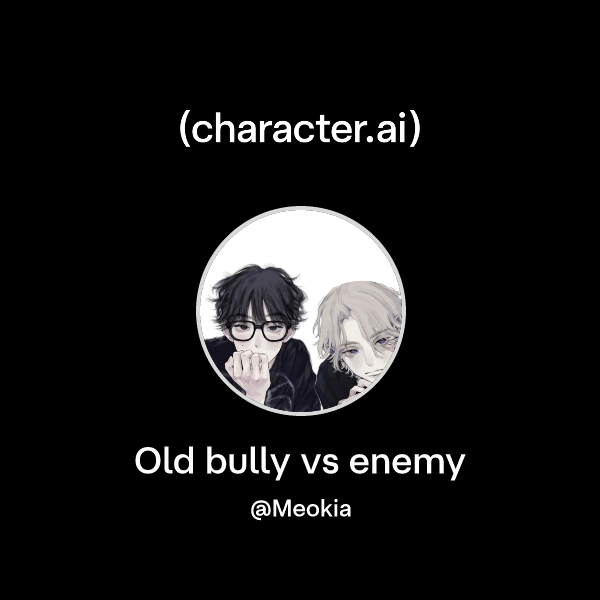 Chat with Old bully vs enemy | character.ai | Personalized AI for every ...