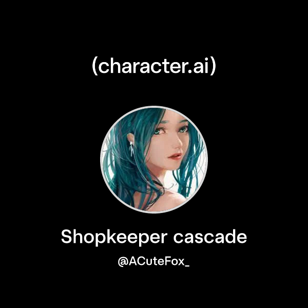 Chat with Shopkeeper cascade | character.ai | AI Chat, Reimagined–Your Words. Your World.