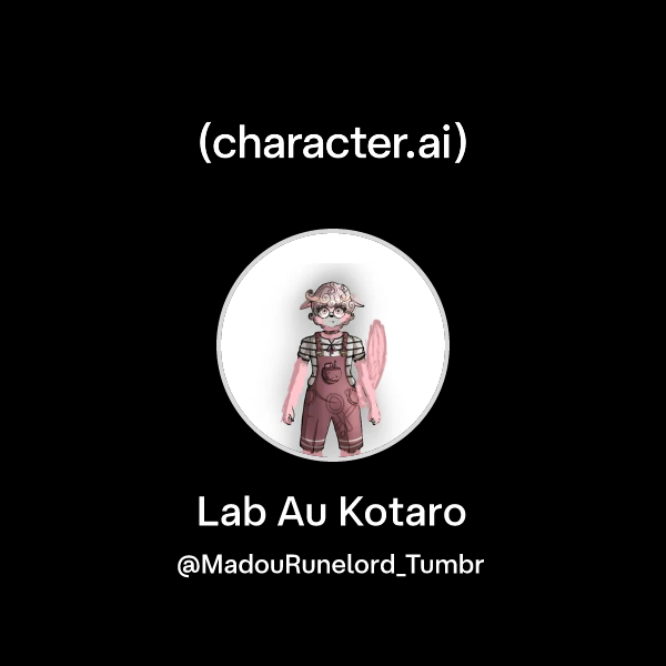 Chat with Lab Au Kotaro | character.ai | AI Chat, Reimagined–Your Words. Your World.