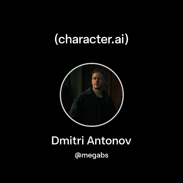 Chat with Dmitri Antonov | character.ai | AI Chat, Reimagined–Your Words. Your World.