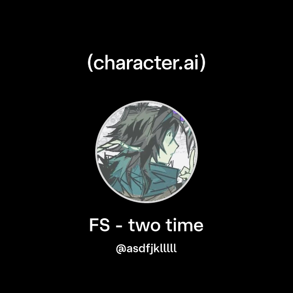 Chat with FS - two time | character.ai | AI Chat, Reimagined–Your Words ...
