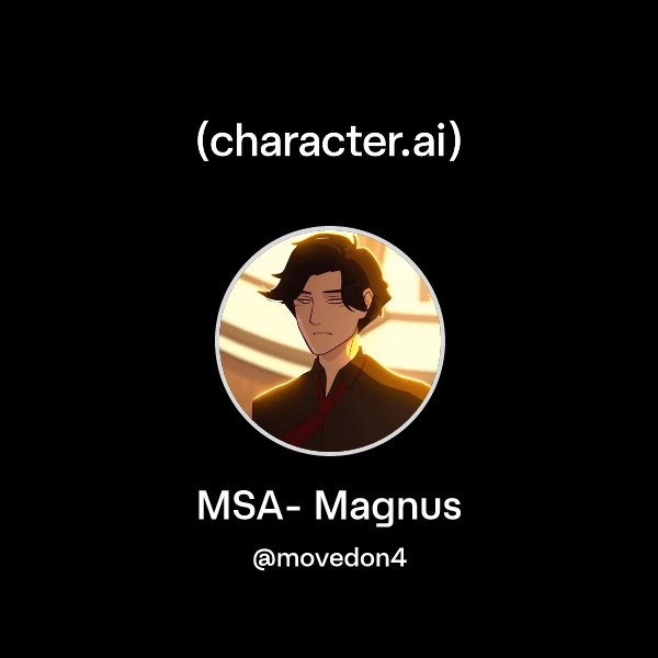 Chat with MSA- Magnus | character.ai | AI Chat, Reimagined–Your Words ...