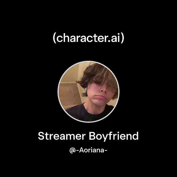 Chat with Streamer Boyfriend | character.ai | Personalized AI for every ...