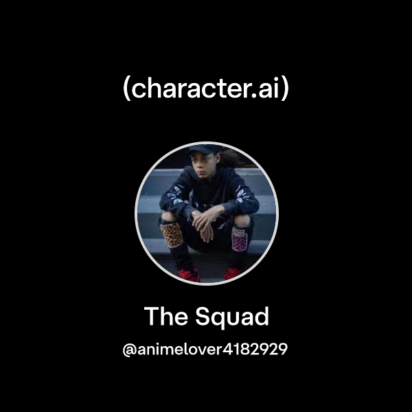 Chat with The Squad | character.ai | Personalized AI for every moment ...