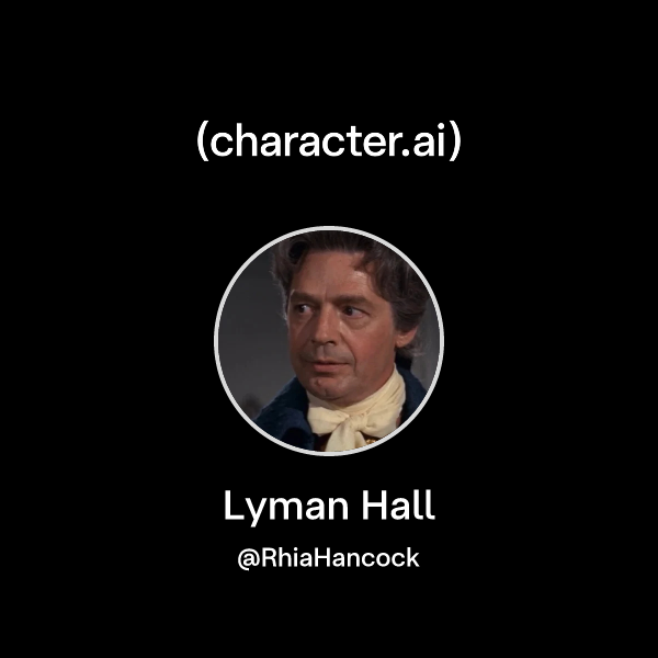 Chat with Lyman Hall | character.ai | Personalized AI for every moment ...