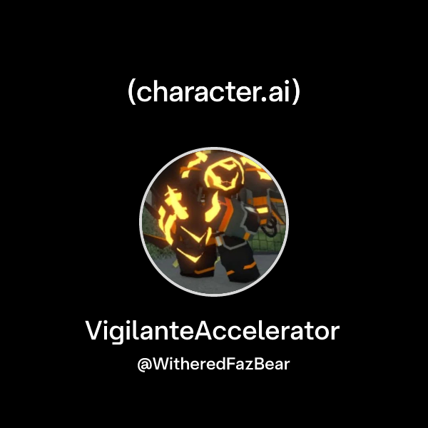 Chat with VigilanteAccelerator | character.ai | Personalized AI for ...