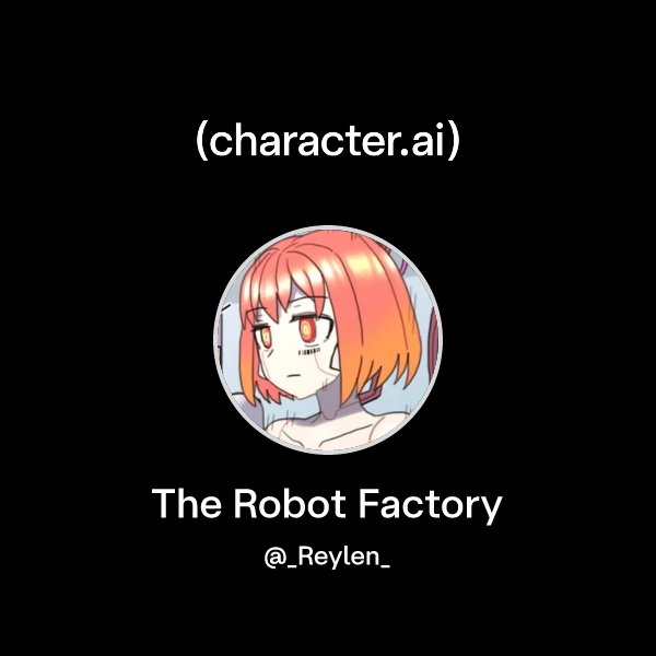 Chat with The Robot Factory | character.ai | AI Chat, Reimagined–Your ...