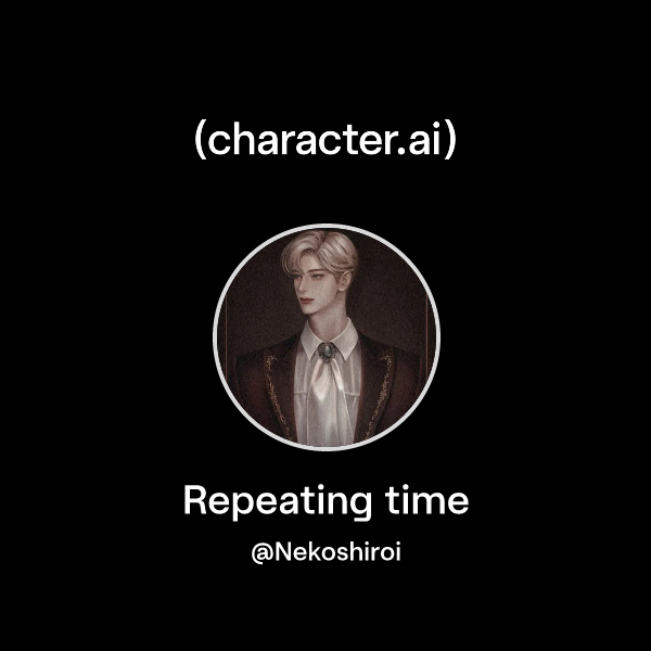 Chat with Repeating time | character.ai | AI Chat, Reimagined–Your Words. Your World.