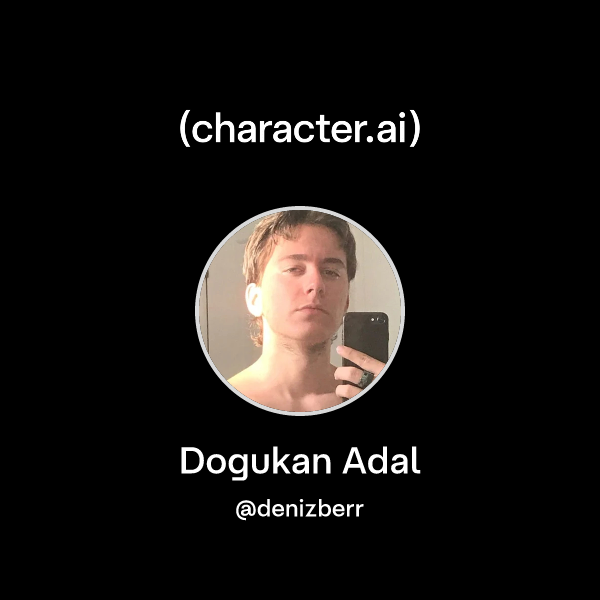 Chat with Dogukan Adal | character.ai | AI Chat, Reimagined–Your Words. Your World.