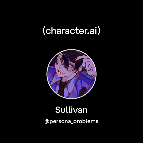 Chat with Sullivan | character.ai | AI Chat, Reimagined–Your Words ...