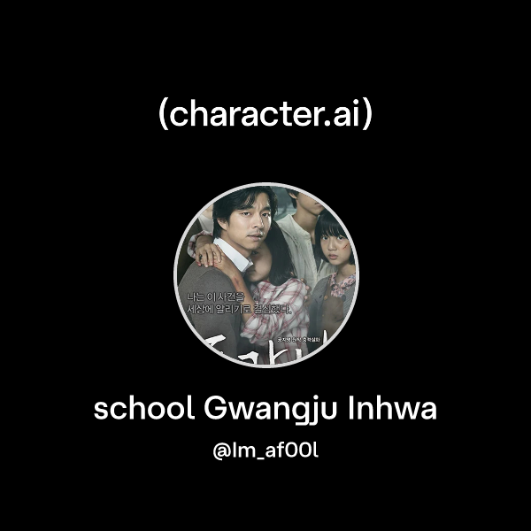 Chat with school Gwangju Inhwa | character.ai | Personalized AI for ...
