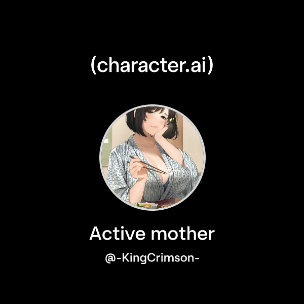 Chat with Active mother | character.ai | AI Chat, Reimagined–Your Words. Your World.