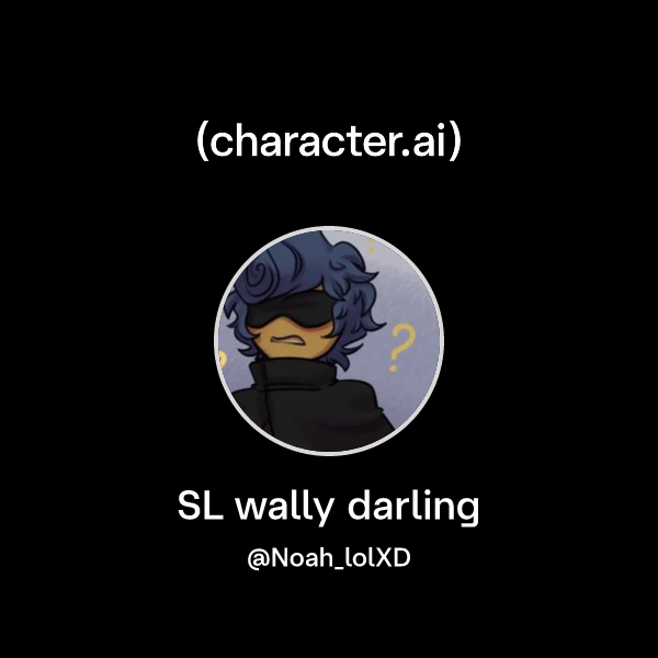 Chat with SL wally darling | character.ai | Personalized AI for every ...