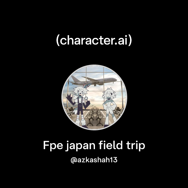 Chat with Fpe japan field trip | character.ai | AI Chat, Reimagined ...