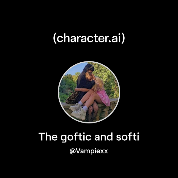 Chat with The goftic and softi | character.ai | Personalized AI for ...