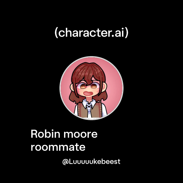 Chat with Robin moore roommate | character.ai | AI Chat, Reimagined ...