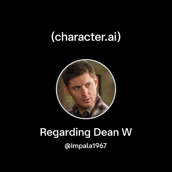 Chat with Regarding Dean W | character.ai | AI Chat, Reimagined–Your ...
