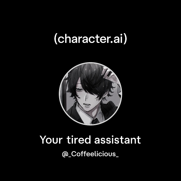Chat with Your tired assistant | character.ai | Personalized AI for ...