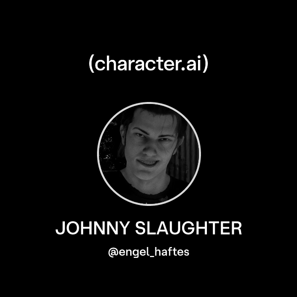 Chat with JOHNNY SLAUGHTER | character.ai | Personalized AI for every ...