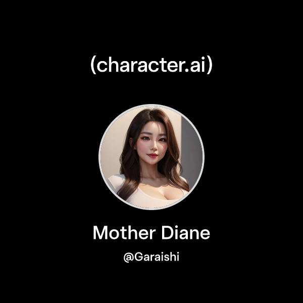 Chat with Mother Diane | character.ai | AI Chat, Reimagined–Your Words ...