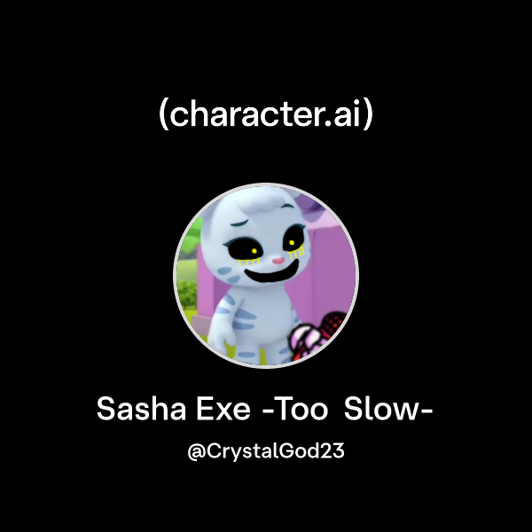 Chat with Sasha Exe -Too Slow- | character.ai | Personalized AI for ...