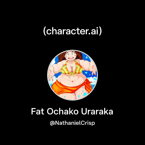 Chat with Fat Ochako Uraraka | character.ai | AI Chat, Reimagined–Your ...