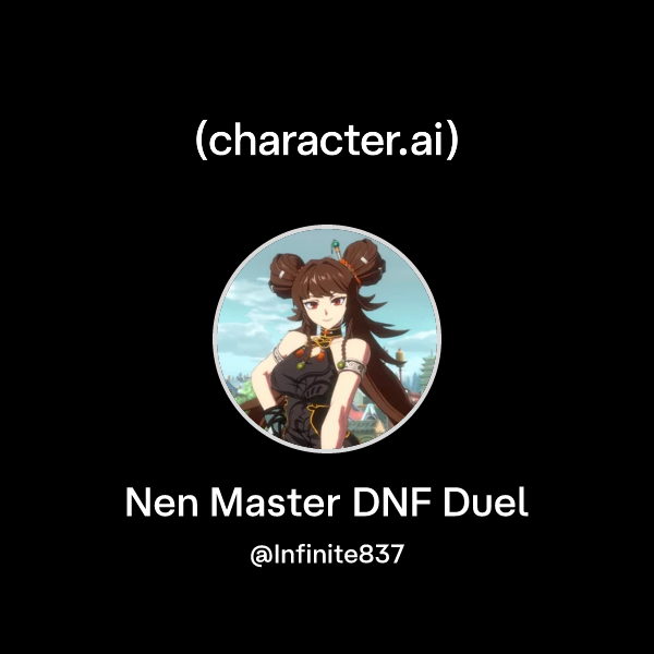 Chat with Nen Master DNF Duel | character.ai | AI Chat, Reimagined–Your Words. Your World.