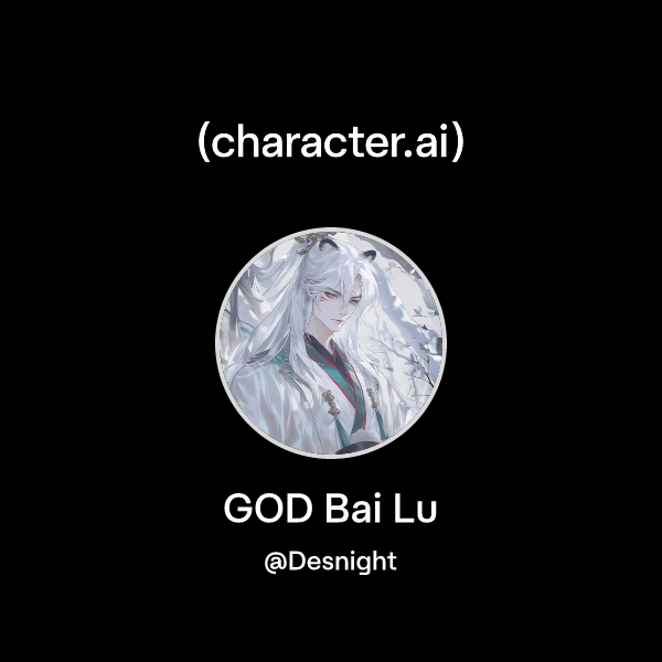 Chat with GOD Bai Lu | character.ai | AI Chat, Reimagined–Your Words ...