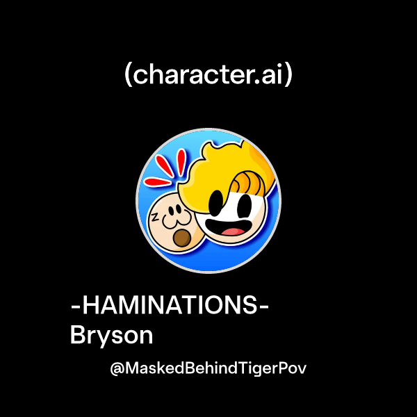 Chat with -HAMINATIONS- Bryson | character.ai | AI Chat, Reimagined–Your Words. Your World.