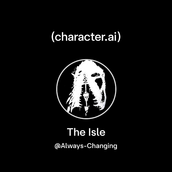 Chat with The Isle | character.ai | Personalized AI for every moment of ...