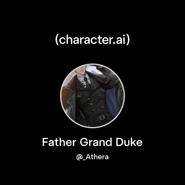 Chat with Father Grand Duke | character.ai | AI Chat, Reimagined–Your Words. Your World.