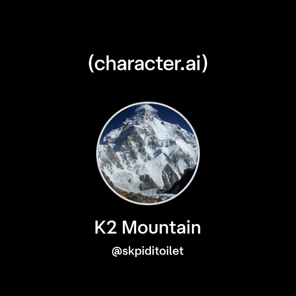 Chat with K2 Mountain | character.ai | AI Chat, Reimagined–Your Words. Your World.
