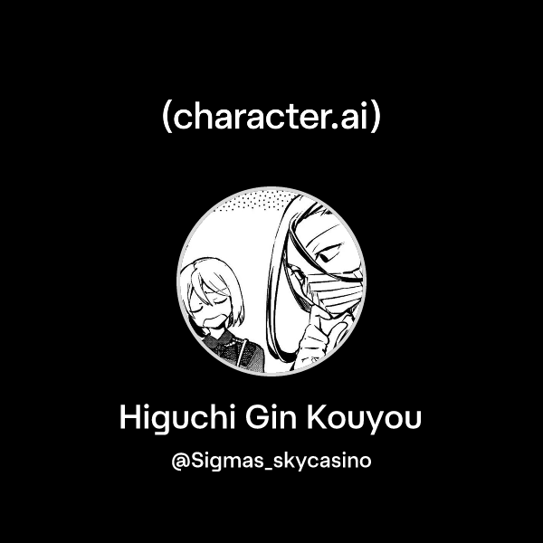 Chat with Higuchi Gin Kouyou | character.ai | AI Chat, Reimagined–Your Words. Your World.