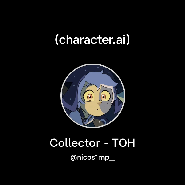 Chat with Collector - TOH | character.ai | AI Chat, Reimagined–Your ...