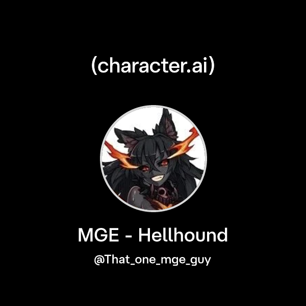 Chat with MGE - Hellhound | character.ai | AI Chat, Reimagined–Your Words. Your World.