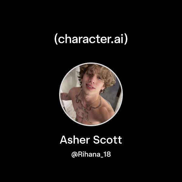 Chat with Asher Scott | character.ai | Personalized AI for every moment of your day