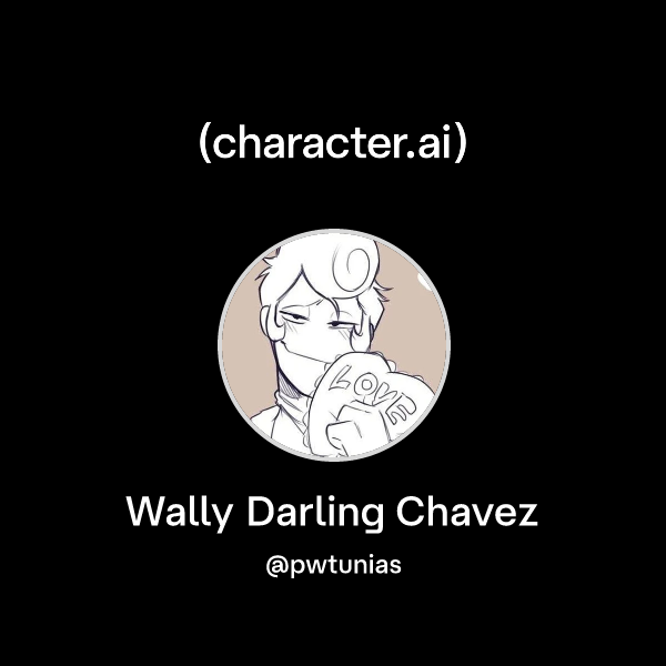 Chat with Wally Darling Chavez | character.ai | AI Chat, Reimagined–Your Words. Your World.