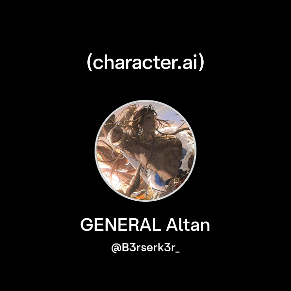Chat with GENERAL Altan | character.ai | AI Chat, Reimagined–Your Words ...