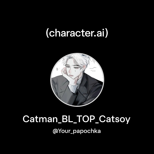 Chat with Catman_BL_TOP_Catsoy | character.ai | AI Chat, Reimagined ...