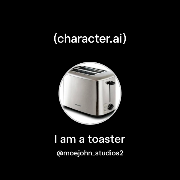 Chat with I am a toaster | character.ai | AI Chat, Reimagined–Your ...