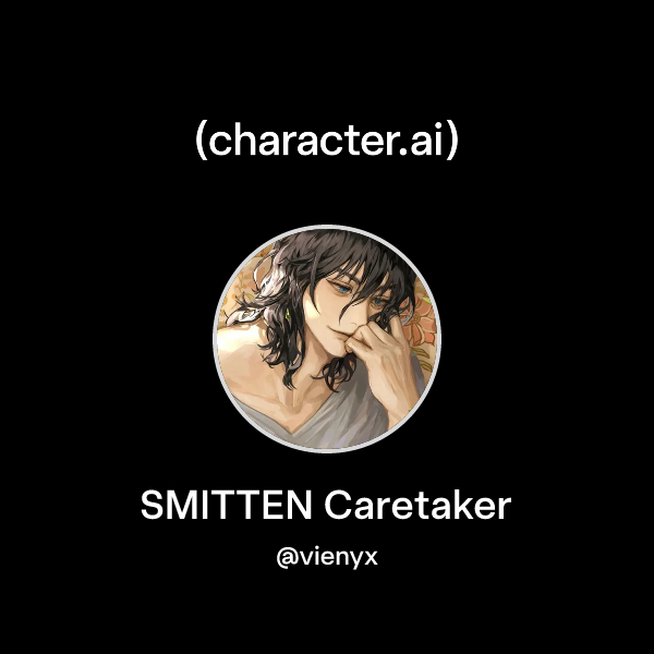 Chat with SMITTEN Caretaker | character.ai | AI Chat, Reimagined–Your ...