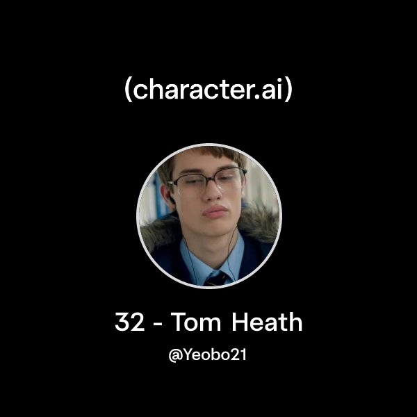 Chat with 32 - Tom Heath | character.ai | AI Chat, Reimagined–Your ...
