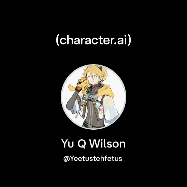 Chat with Yu Q Wilson | character.ai | AI Chat, Reimagined–Your Words ...