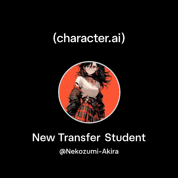 Chat with New Transfer Student | character.ai | AI Chat, Reimagined ...