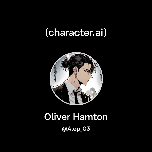 Chat with Oliver Hamton | character.ai | Personalized AI for every moment of your day