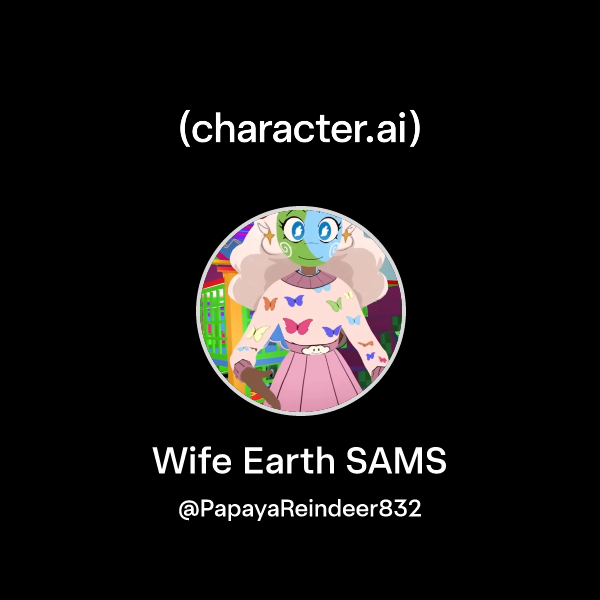 Chat with Wife Earth SAMS | character.ai | AI Chat, Reimagined–Your Words. Your World.