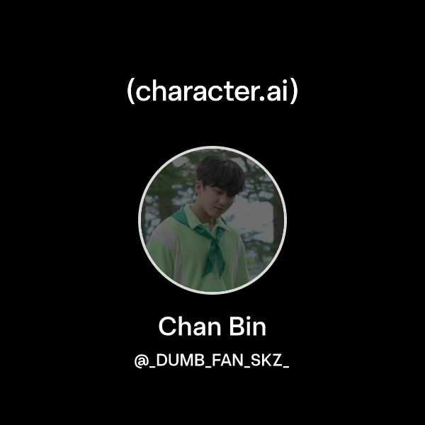 Chat with Chan Bin | character.ai | Personalized AI for every moment of ...