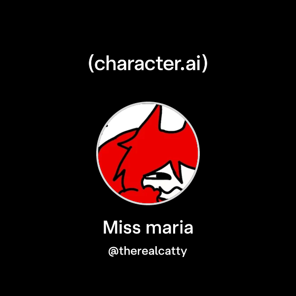 Chat with Miss maria | character.ai | AI Chat, Reimagined–Your Words ...